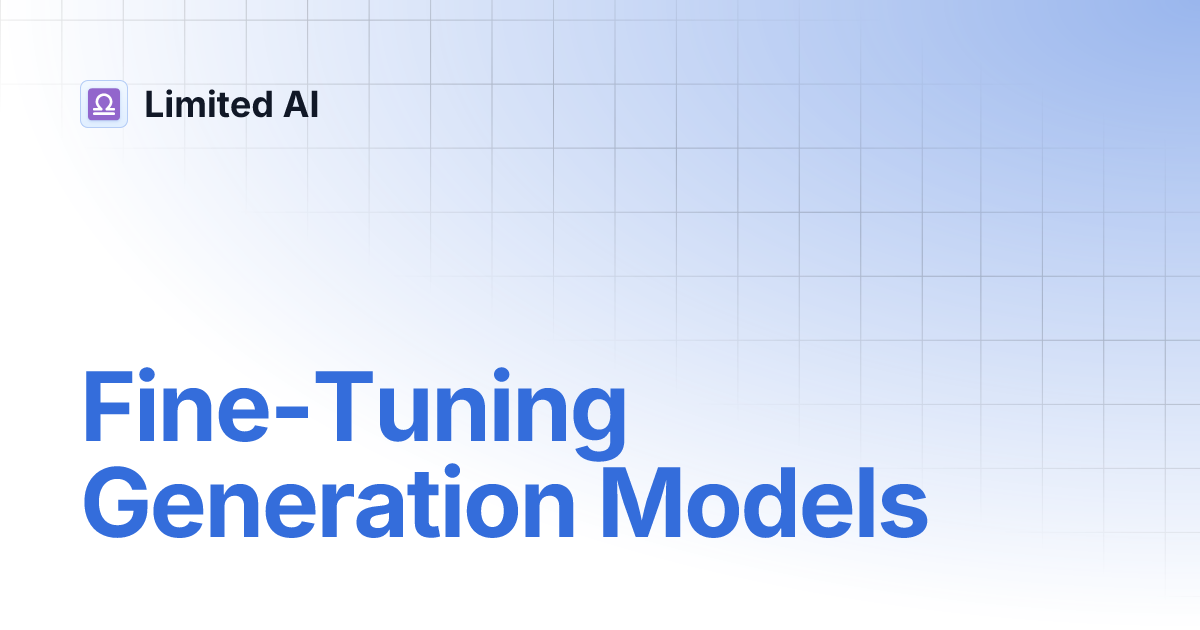 Fine-Tuning Generation Models | Limited AI