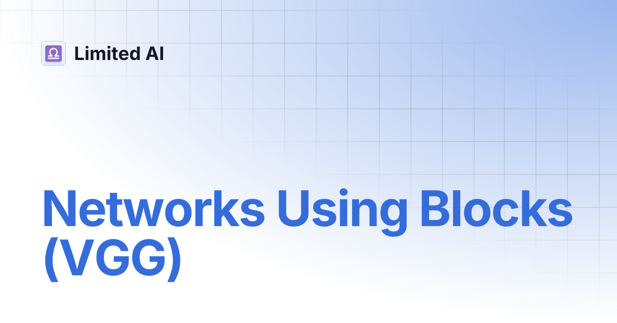 Networks Using Blocks (VGG) | Limited AI