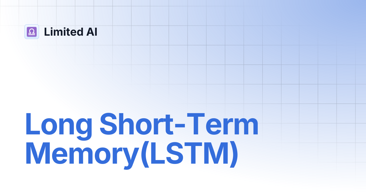 Long Short-Term Memory(LSTM) | Limited AI