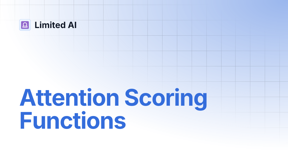 Attention Scoring Functions | Limited AI