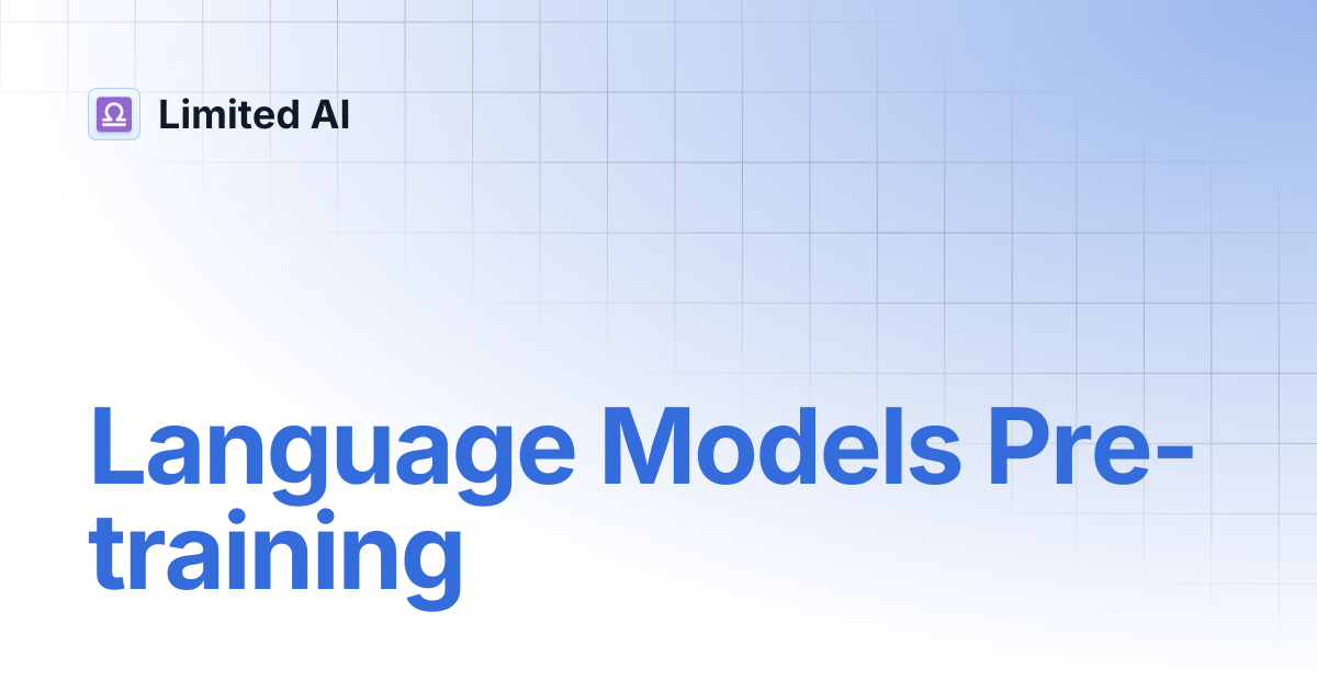 Language Models Pre-training | Limited AI