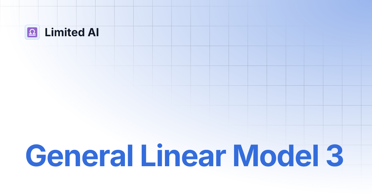 General Linear Model 3 | Limited AI