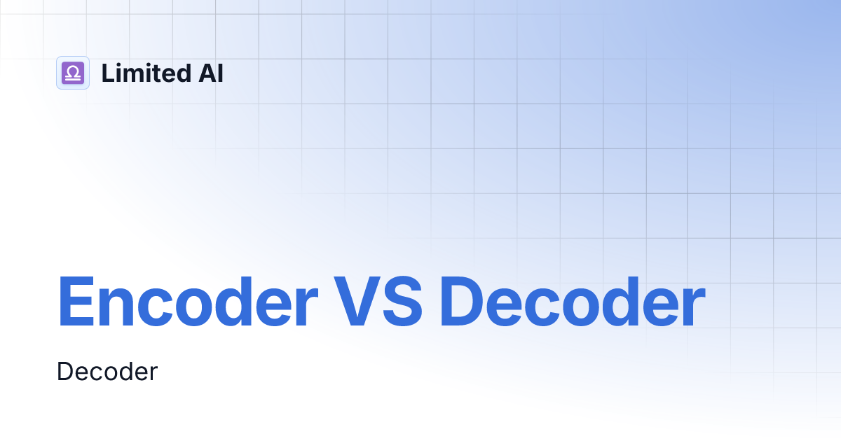 Encoder VS Decoder | Limited AI