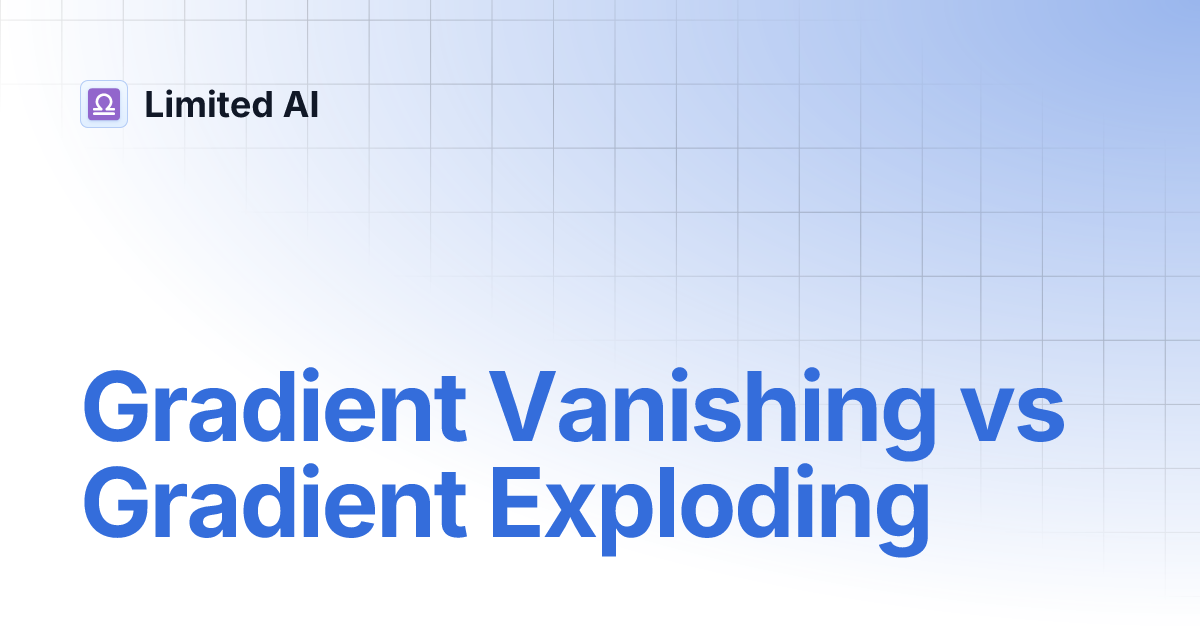 Gradient Vanishing vs Gradient Exploding | Limited AI